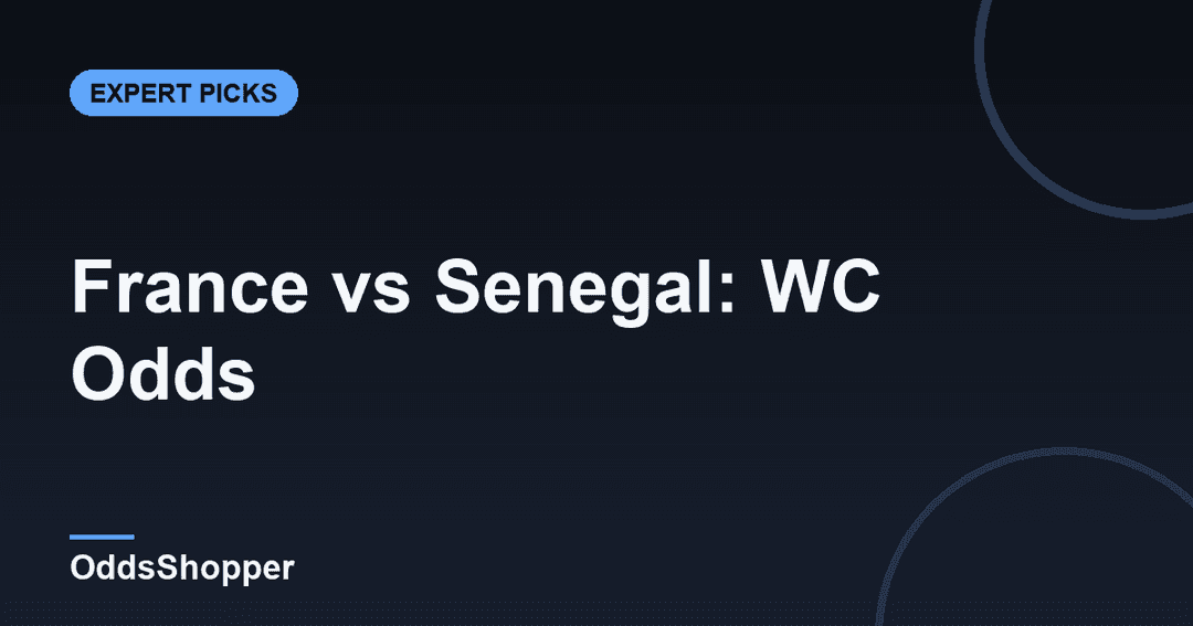 France vs Senegal: World Cup 2026 Odds & Prediction | OddsShopper