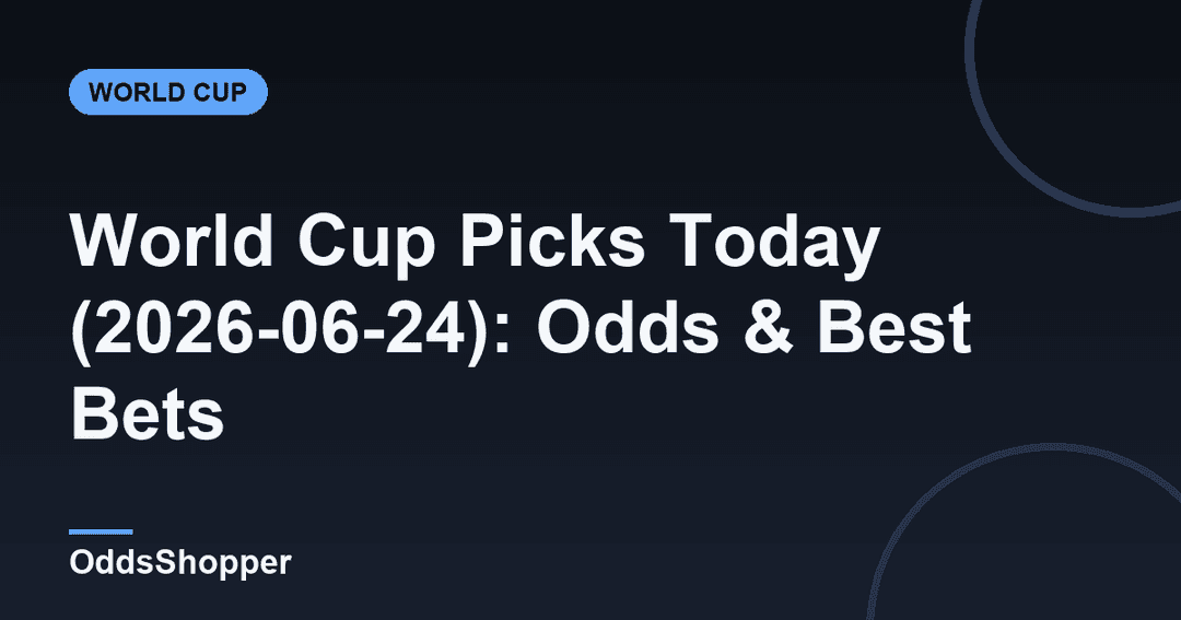 World Cup Picks Today (2026-06-24): Odds & Best Bets | OddsShopper